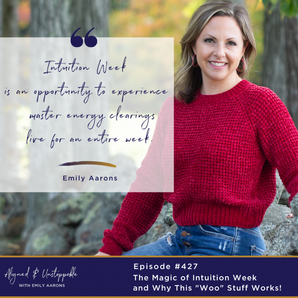 The Magic of Intuition Week and Why This "Woo" Stuff Works! - Emily Aarons
