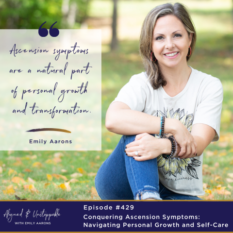 Conquering Ascension Symptoms: Navigating Personal Growth and Self-Care - Emily Aarons